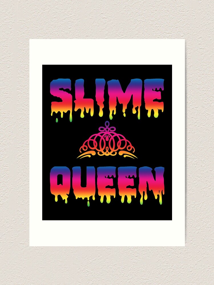 "Slime Queen Rainbow, Fluffy Slime, Slime Life, Slime Party" Art Print ...