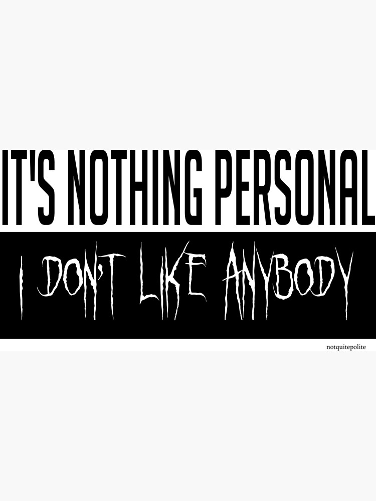 "It's nothing personal..." Framed Art Print by notquitepolite | Redbubble