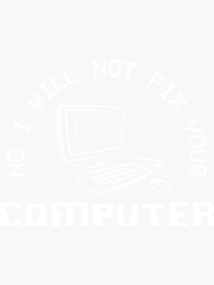 "No I Will Not Fix Your Computer, Computer Geek, Computer Nerd" Sticker ...