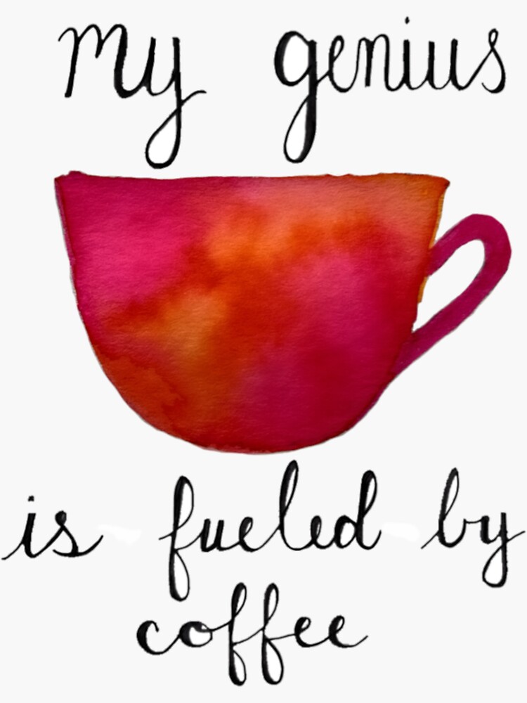 "My Genius is Fueled by Coffee" Sticker by samantha31697 | Redbubble