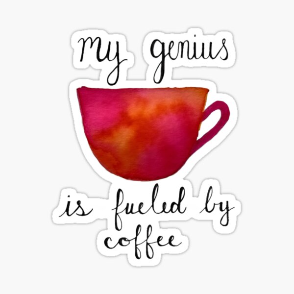 "My Genius is Fueled by Coffee" Sticker by samantha31697 | Redbubble