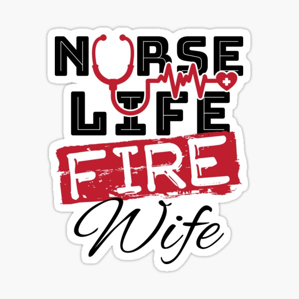 "Nurse Wife Fire LIfe" Sticker by jaygo | Redbubble
