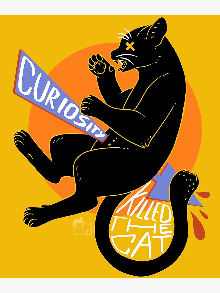 "Curiosity Killed The Cat" Poster for Sale by sohnillustrates | Redbubble