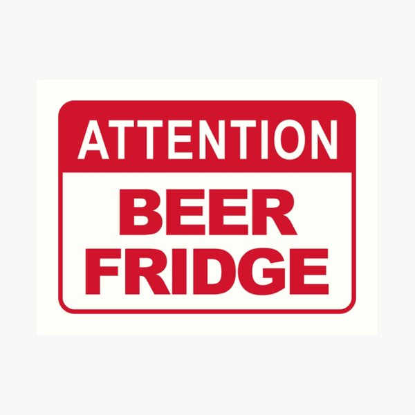 "Beer Fridge, Attention Sign, Fridge sticker, Beer sticker" Art Print ...