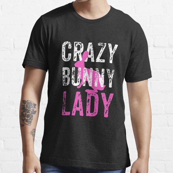 "Crazy Bunny Lady, Crazy Rabbit Lady, Rabbit Lover" T-shirt for Sale by ...