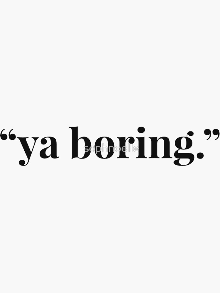 "ya boring" Sticker for Sale by sophnoelle | Redbubble