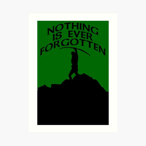 "Nothing's forgotten. Nothing is ever forgotten" Art Print by kryten4k ...