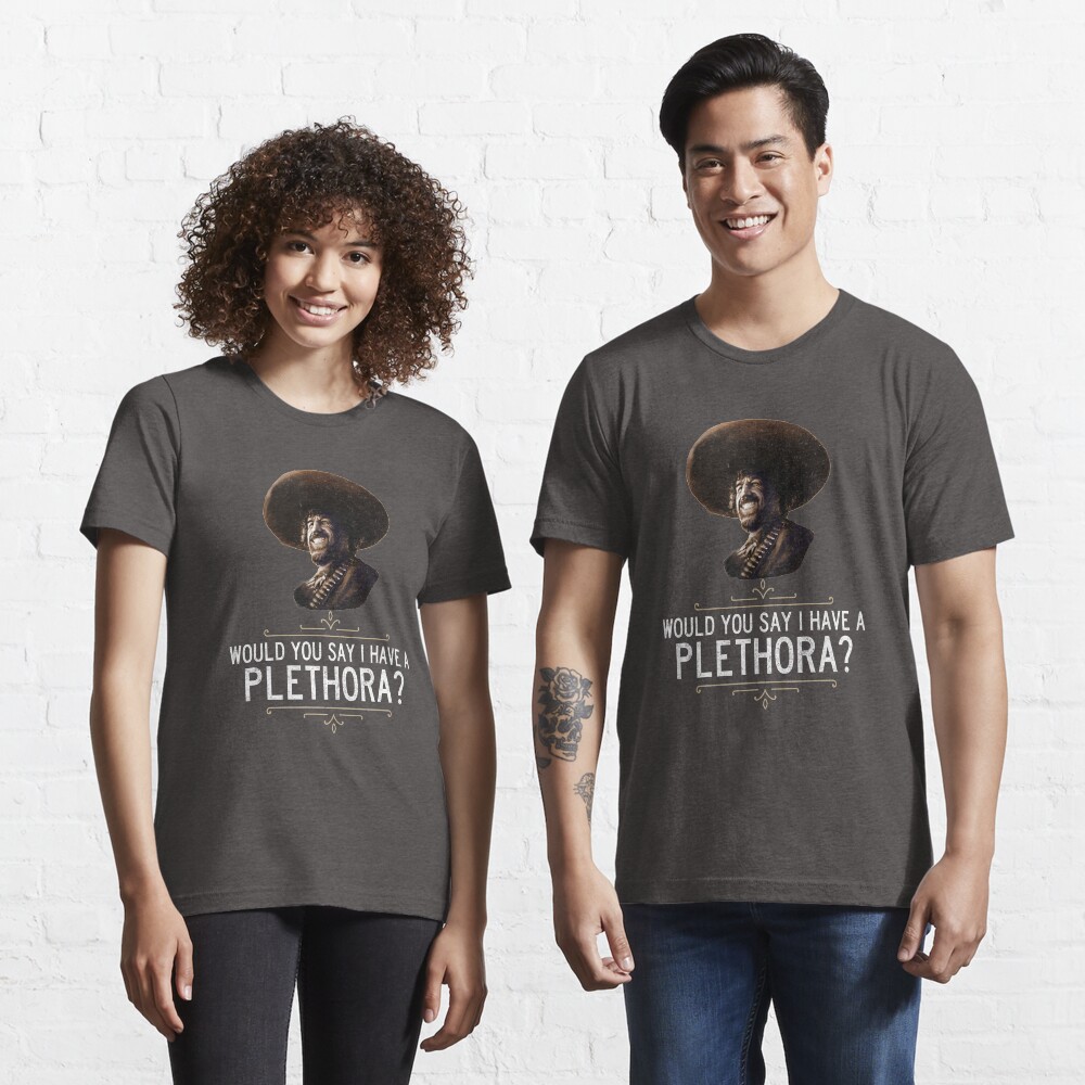 "El Guapo - Would you say I have a plethora?" T-shirt for Sale by ...