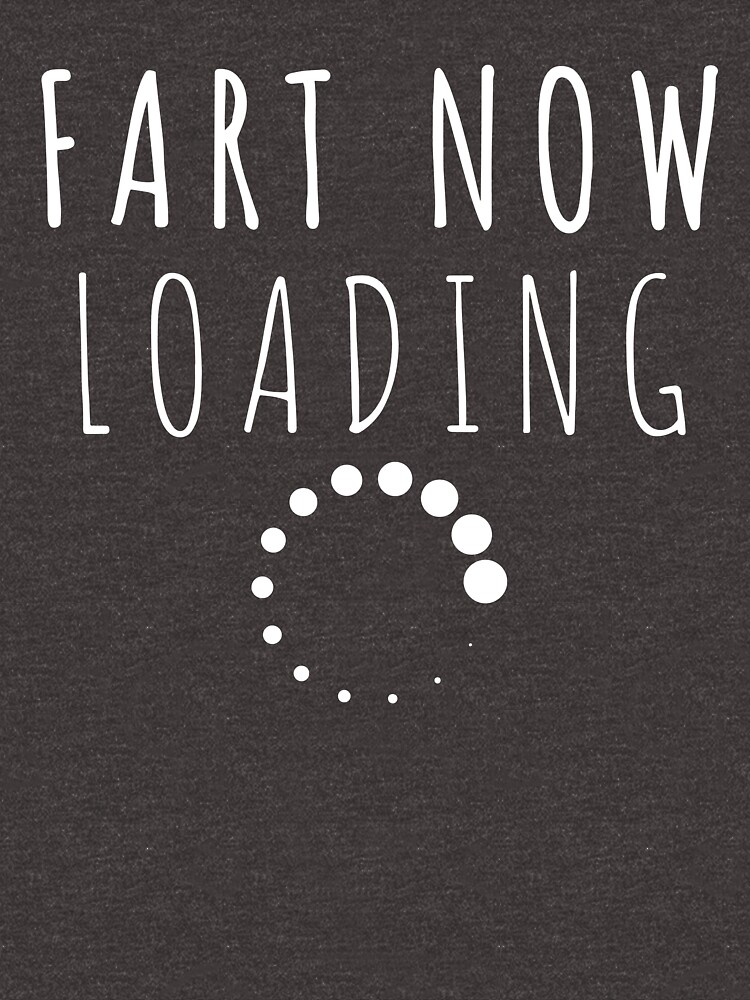 "FART NOW LOADING -Men Women Kids Funny tee " T-shirt by Girlscollar ...