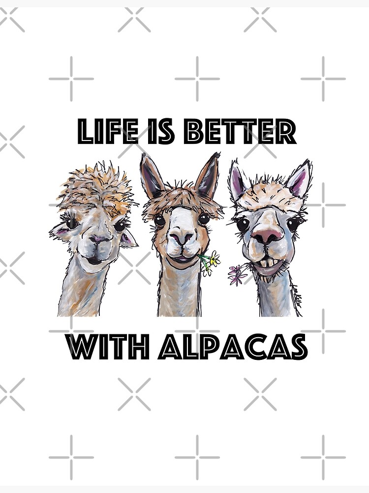 "Life is Better with Alpacas Art, Alpaca Shirts and Alpaca Art" Art ...