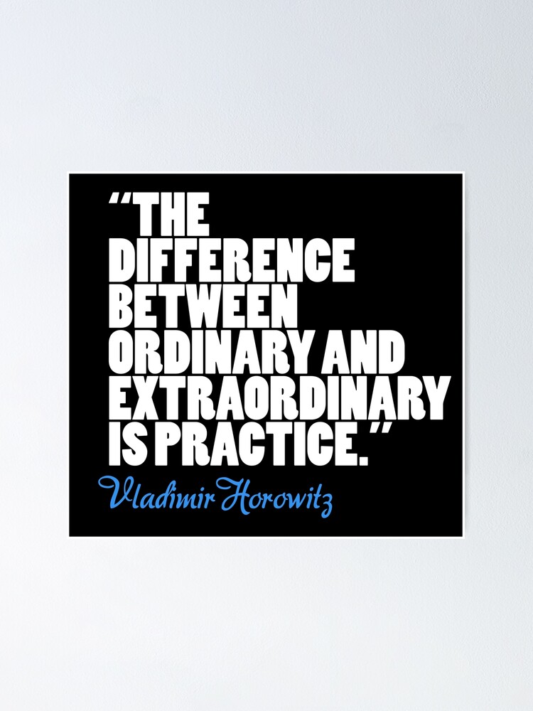 "The Difference Between Ordinary and Extraordinary is Practice ...