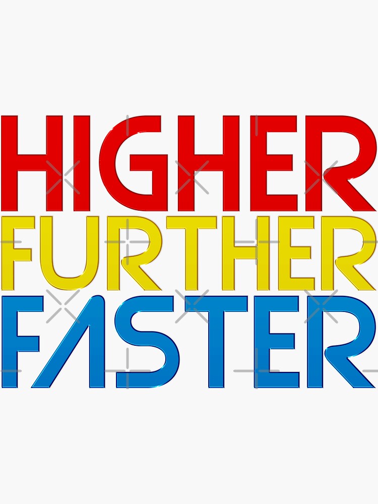 "Higher Further Faster" Sticker for Sale by halfabubble | Redbubble