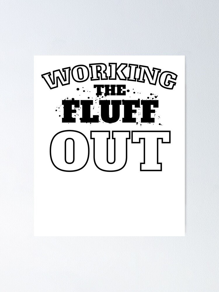 "Working The Fluff Out" Poster by JamesMcGill1 | Redbubble