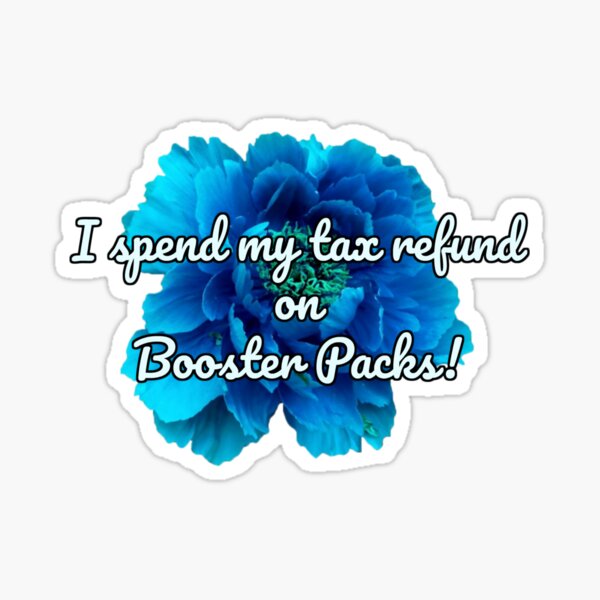 "I Spend My Tax Refund on Booster Packs!" Sticker for Sale by FoxGroves ...