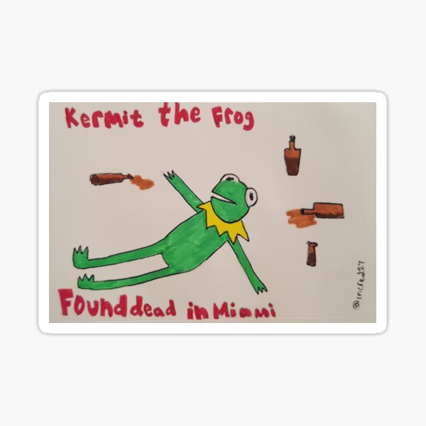 "Kermit found dead in miami" Sticker for Sale by incred27 | Redbubble