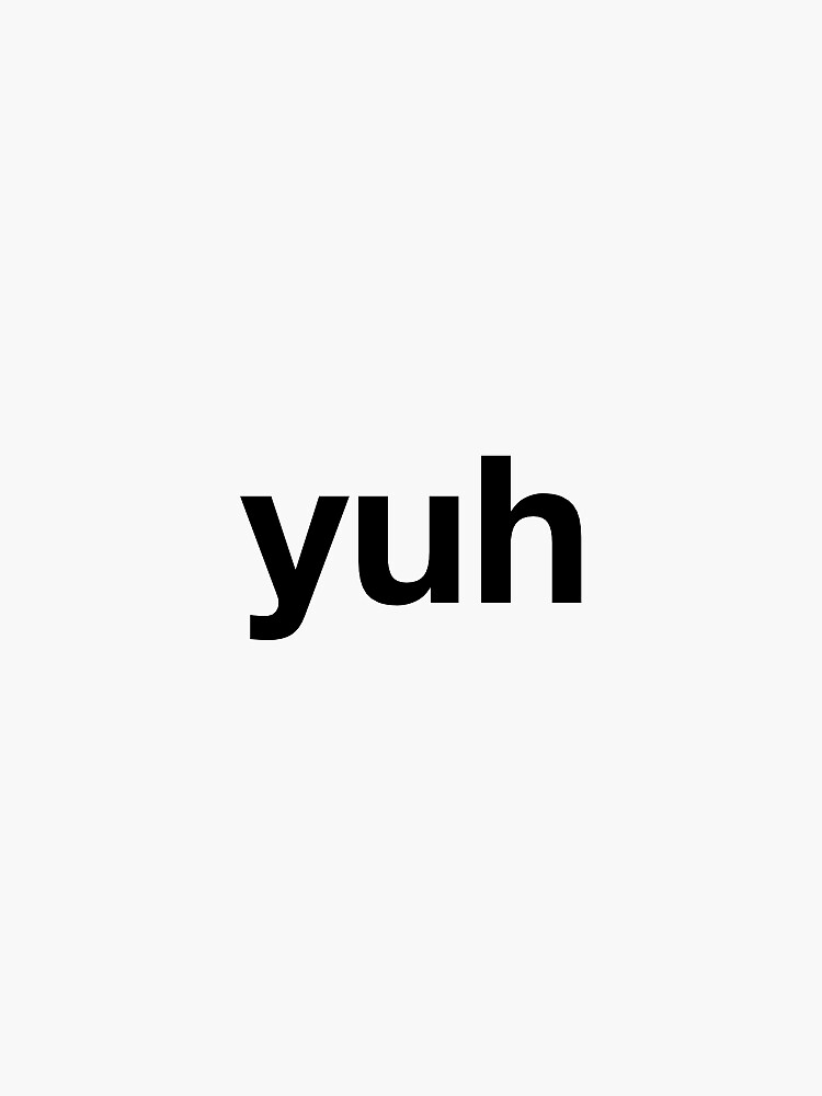 "yuh" Sticker for Sale by LaneyJohns | Redbubble
