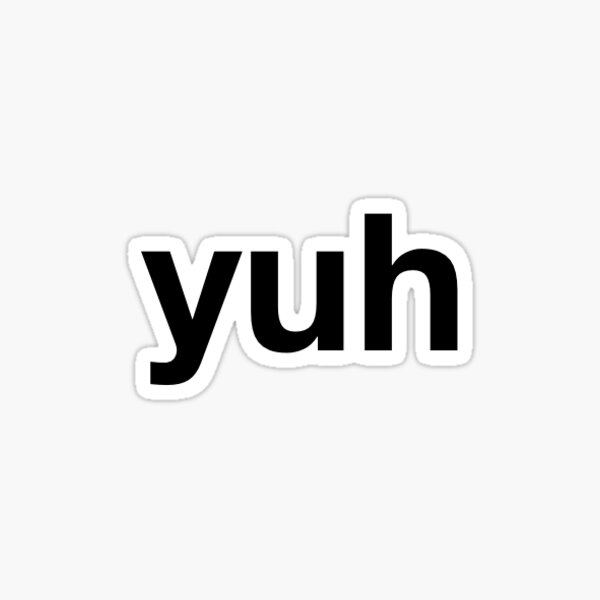 "yuh" Sticker for Sale by LaneyJohns | Redbubble