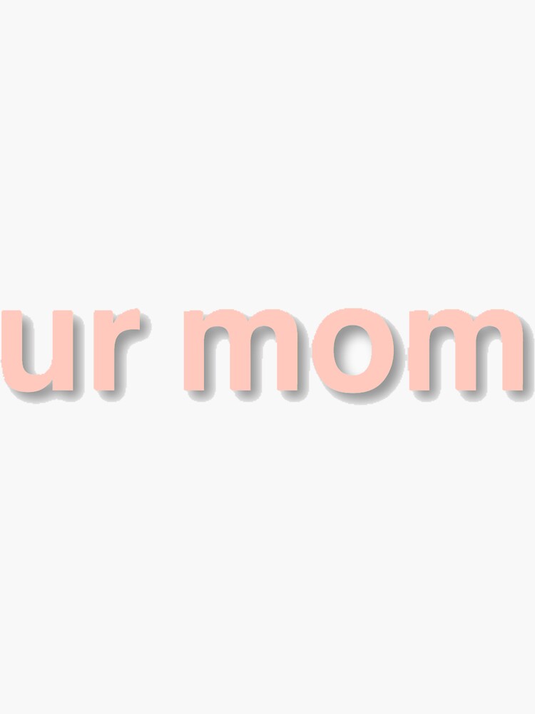 "ur mom " Sticker for Sale by kennedymarie923 | Redbubble