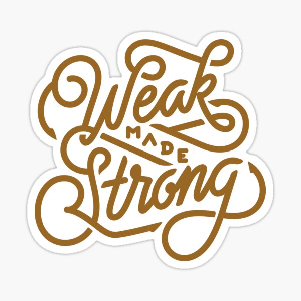 "Weak made strong" Sticker by WordFandom | Redbubble