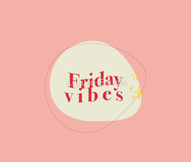 "Friday Vibes" by Lilywin-Studio | Redbubble