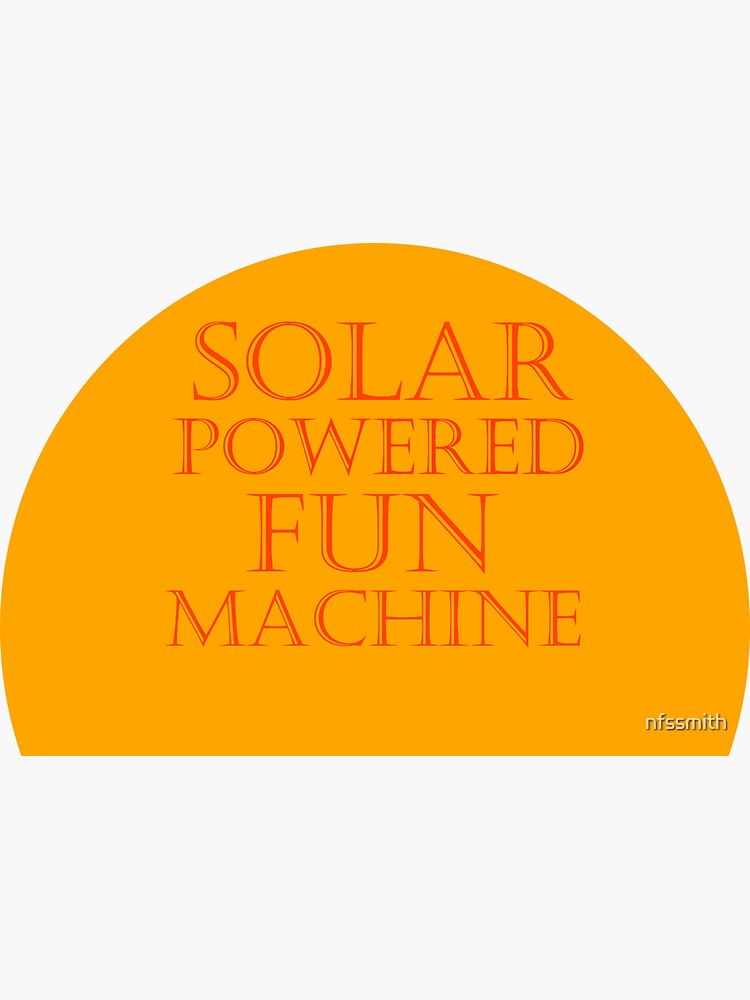 "Solar Powered Fun Machine" Sticker for Sale by nfssmith | Redbubble