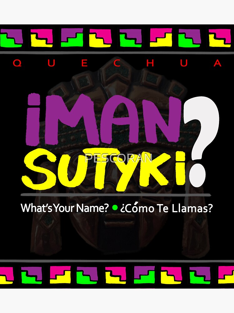 "Quechua: Iman Sutyki? (What's your name? + Como te llamas?)" Sticker ...