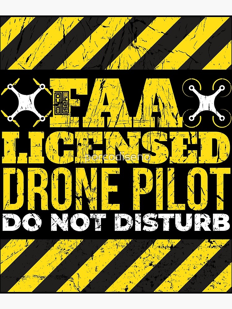 "DO NOT DISTURB FAA LICENSED DRONE PILOT FRONT & REAR" Art Print by ...