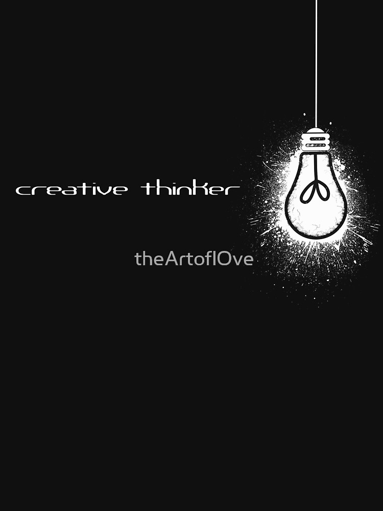 "creative thinker" T-shirt for Sale by theArtoflOve | Redbubble | idea ...