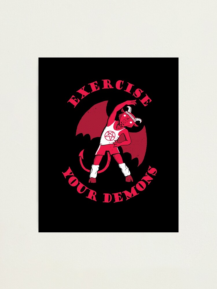 "Exercise Your Demons" Photographic Print for Sale by DinoMike | Redbubble