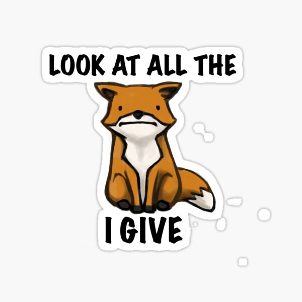 "Look at all the fox I give" Sticker for Sale by ink-blank | Redbubble