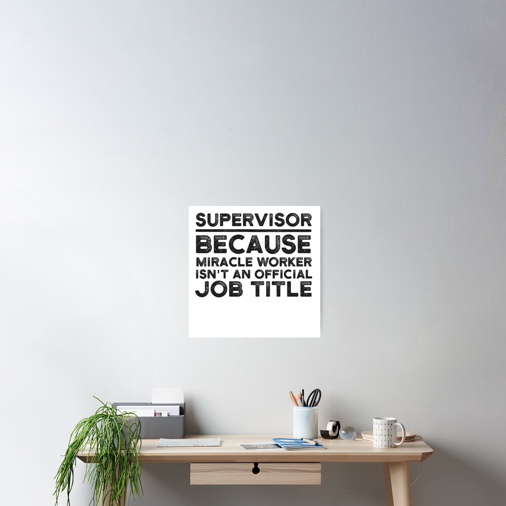 "Supervisor Because Miracle Worker Isn't An Official Job Title" Poster ...