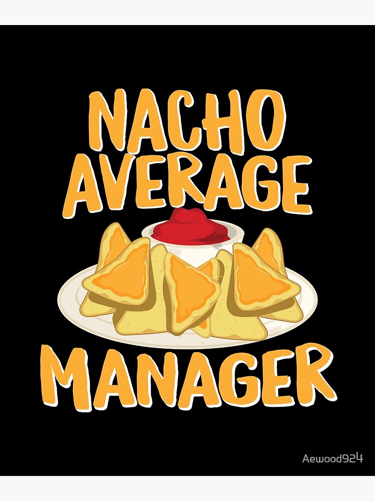 "Nacho Average Manager Shirt" Poster for Sale by Aewood924 | Redbubble
