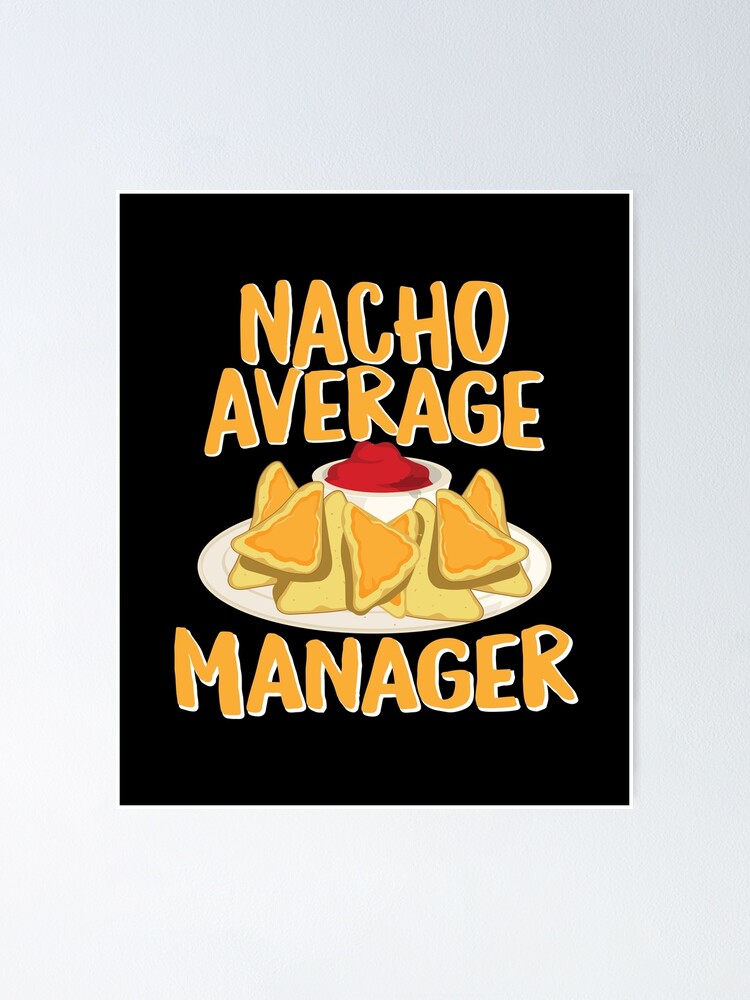 "Nacho Average Manager Shirt" Poster for Sale by Aewood924 | Redbubble