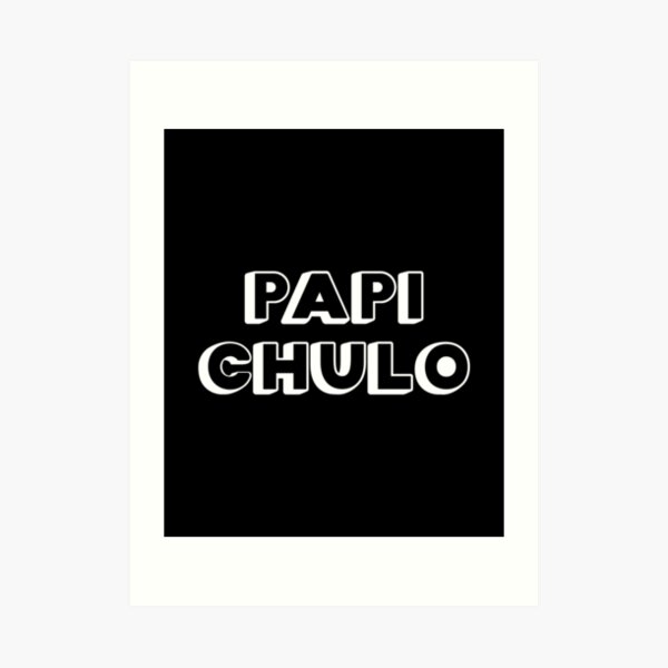 "Papi Chulo, Chicano Gift, Latino, Vato, Cholo" Art Print for Sale by ...