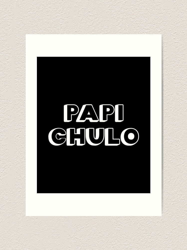 "Papi Chulo, Chicano Gift, Latino, Vato, Cholo" Art Print for Sale by ...