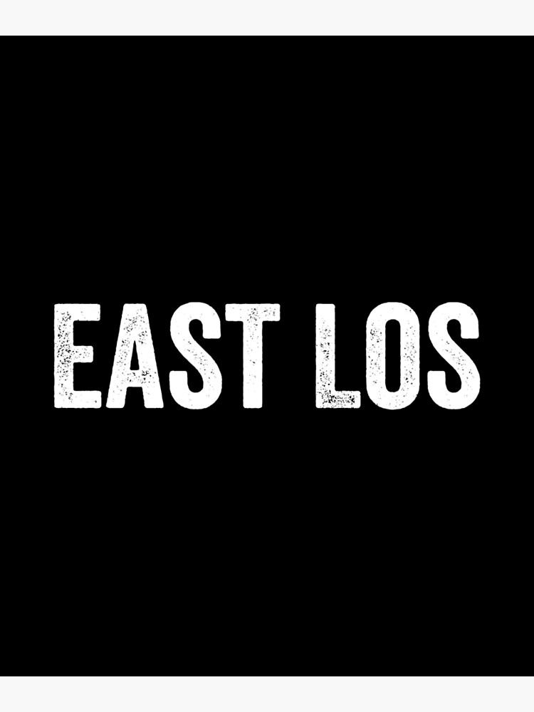 "East Los, East Los Angeles, Chicano, Chicana, Vatos Locos" Poster by ...