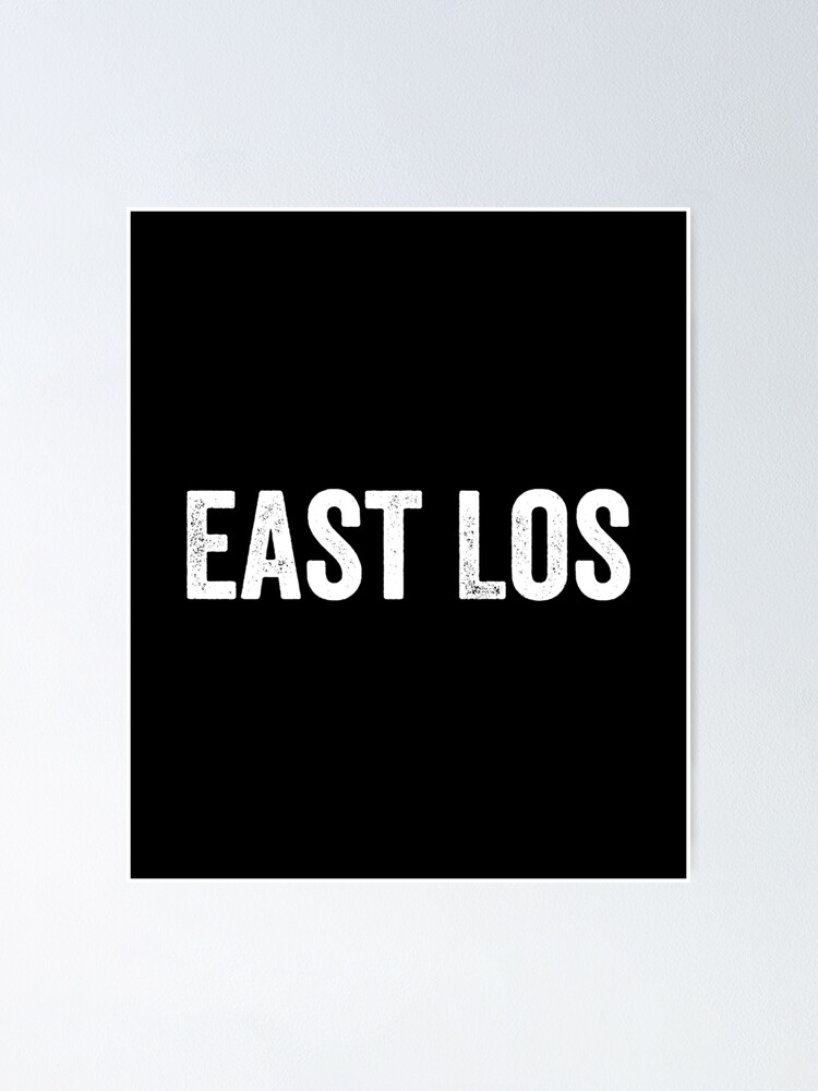 "East Los, East Los Angeles, Chicano, Chicana, Vatos Locos" Poster by ...