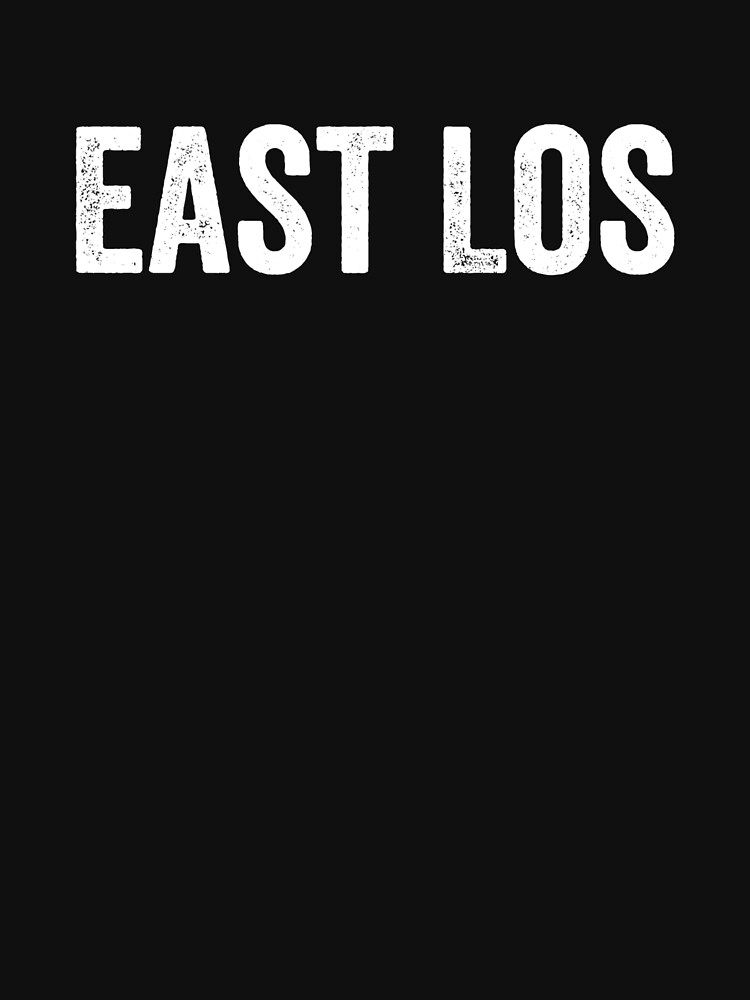 "East Los, East Los Angeles, Chicano, Chicana, Vatos Locos" T-shirt for ...