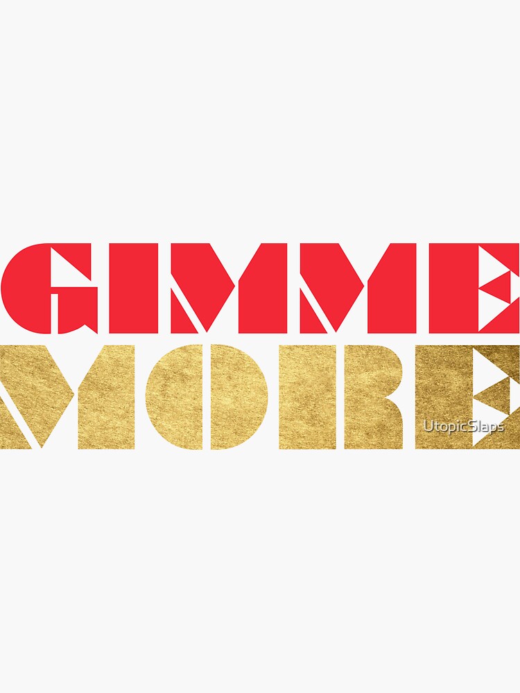 "GIMME MORE" Sticker by UtopicSlaps | Redbubble