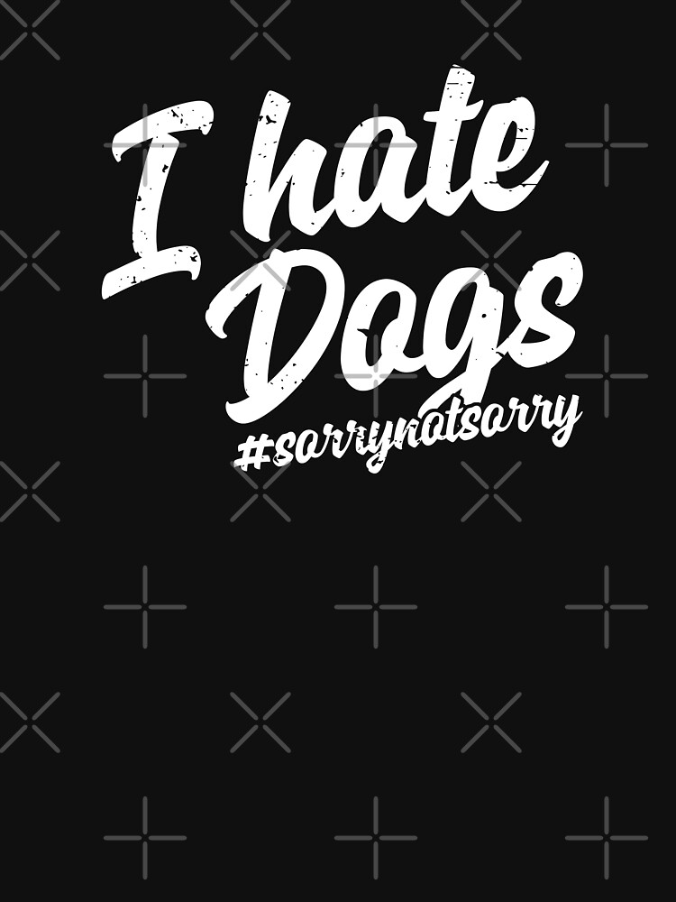 "I Hate Dogs" T-shirt for Sale by hadicazvysavaca | Redbubble | i hate ...