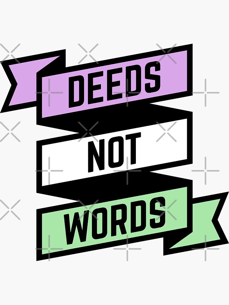 "deeds not words" Sticker by insertwittyname | Redbubble