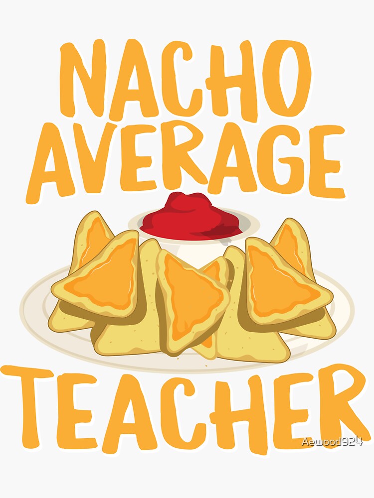"Nacho Average Teacher Shirt" Sticker for Sale by Aewood924 | Redbubble