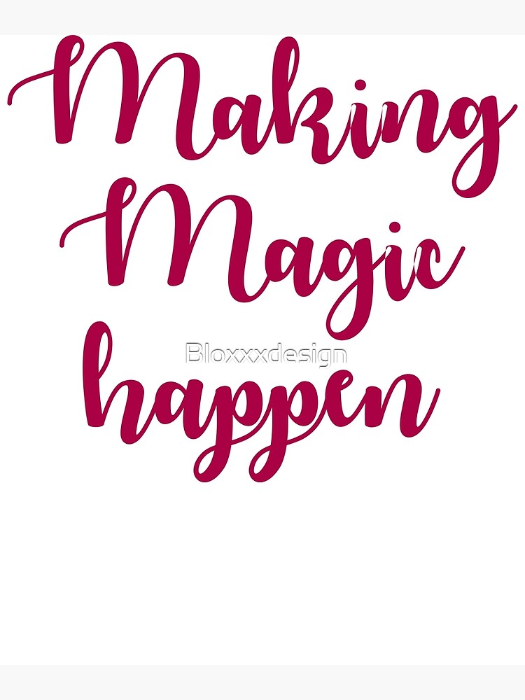 "MAKING MAGIC HAPPEN" Poster for Sale by Bloxxxdesign | Redbubble