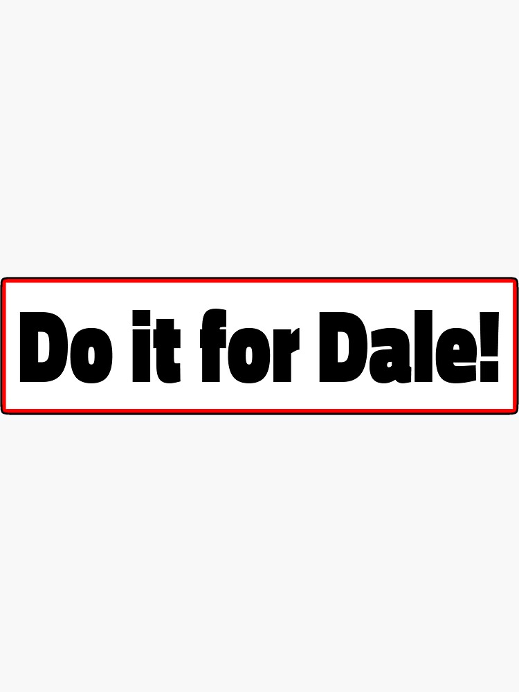 "Do it for Dale!" Sticker for Sale by Jasper333 | Redbubble