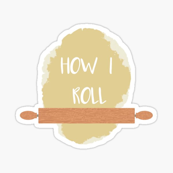 "How I Roll" Sticker for Sale by K-Worsham | Redbubble