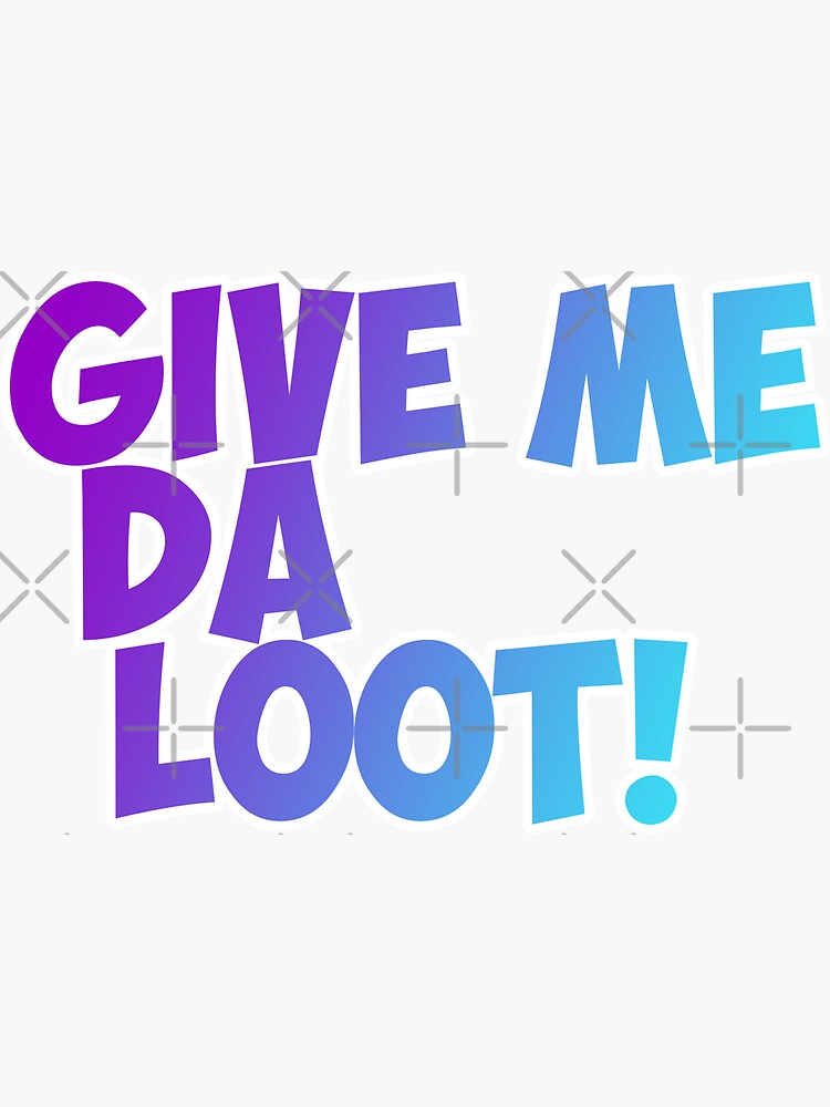 "Give Me Da Loot" Sticker for Sale by SassyClassyMe | Redbubble