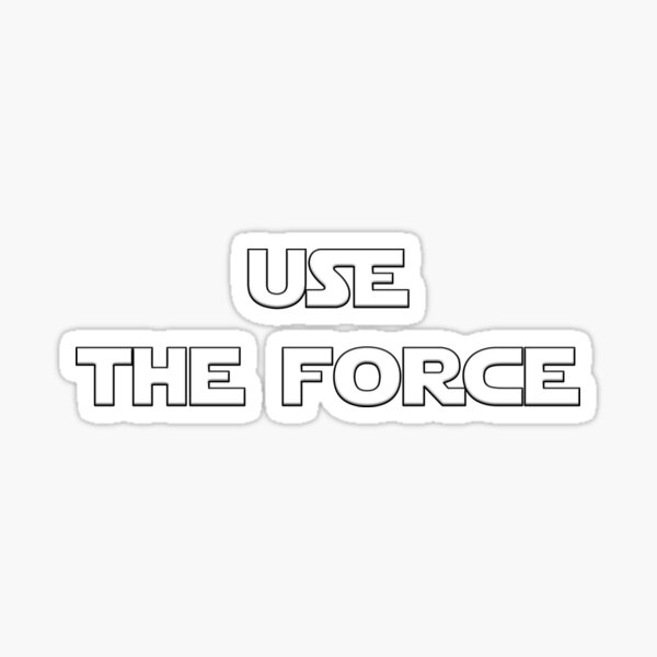 "Use The Force" Sticker for Sale by ToyoTees | Redbubble