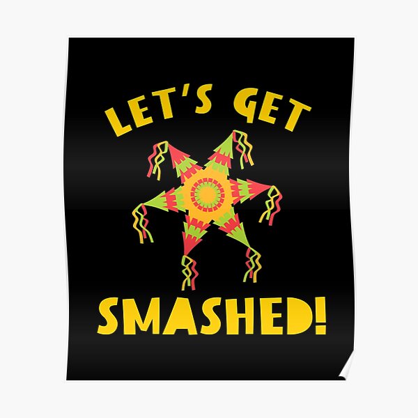 "Let's Get Smashed, Pinata, Funny Pinata, Cinco De Mayo" Poster for ...