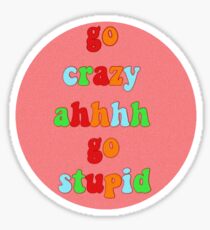 Go Crazy Stickers | Redbubble