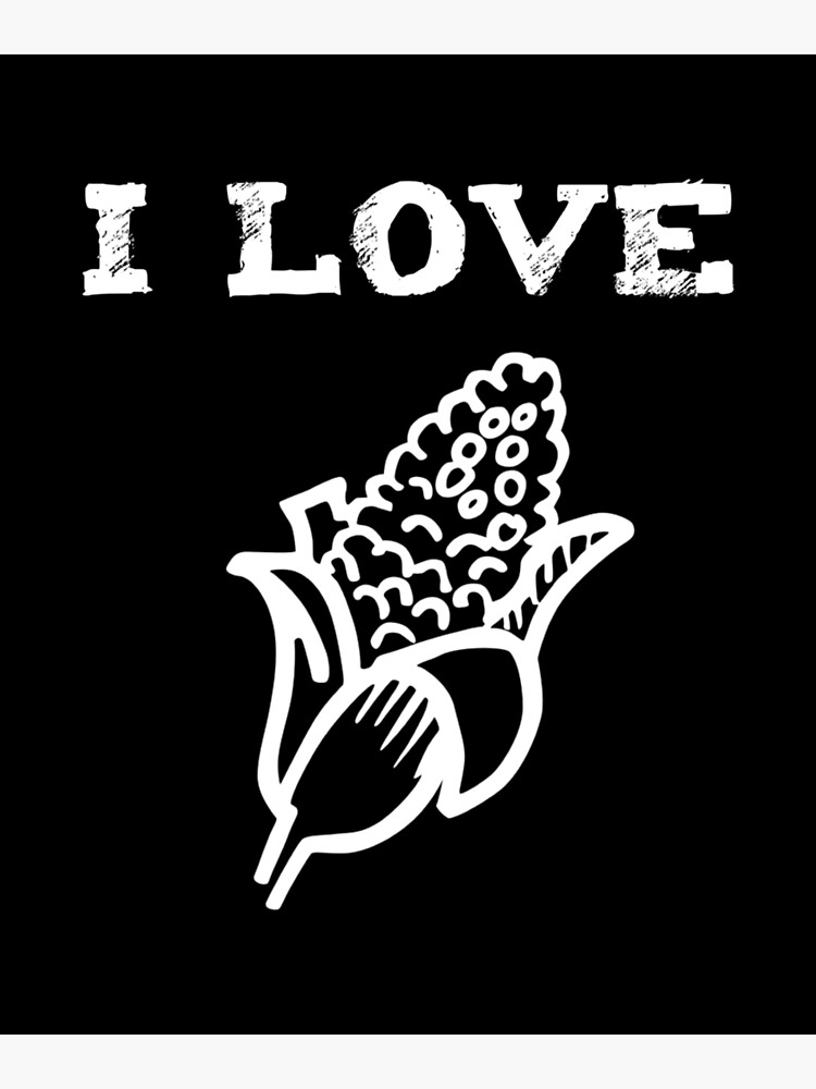 "I Love Corn, Got Corn, Corn On The Cob" Poster by Designs4Less | Redbubble